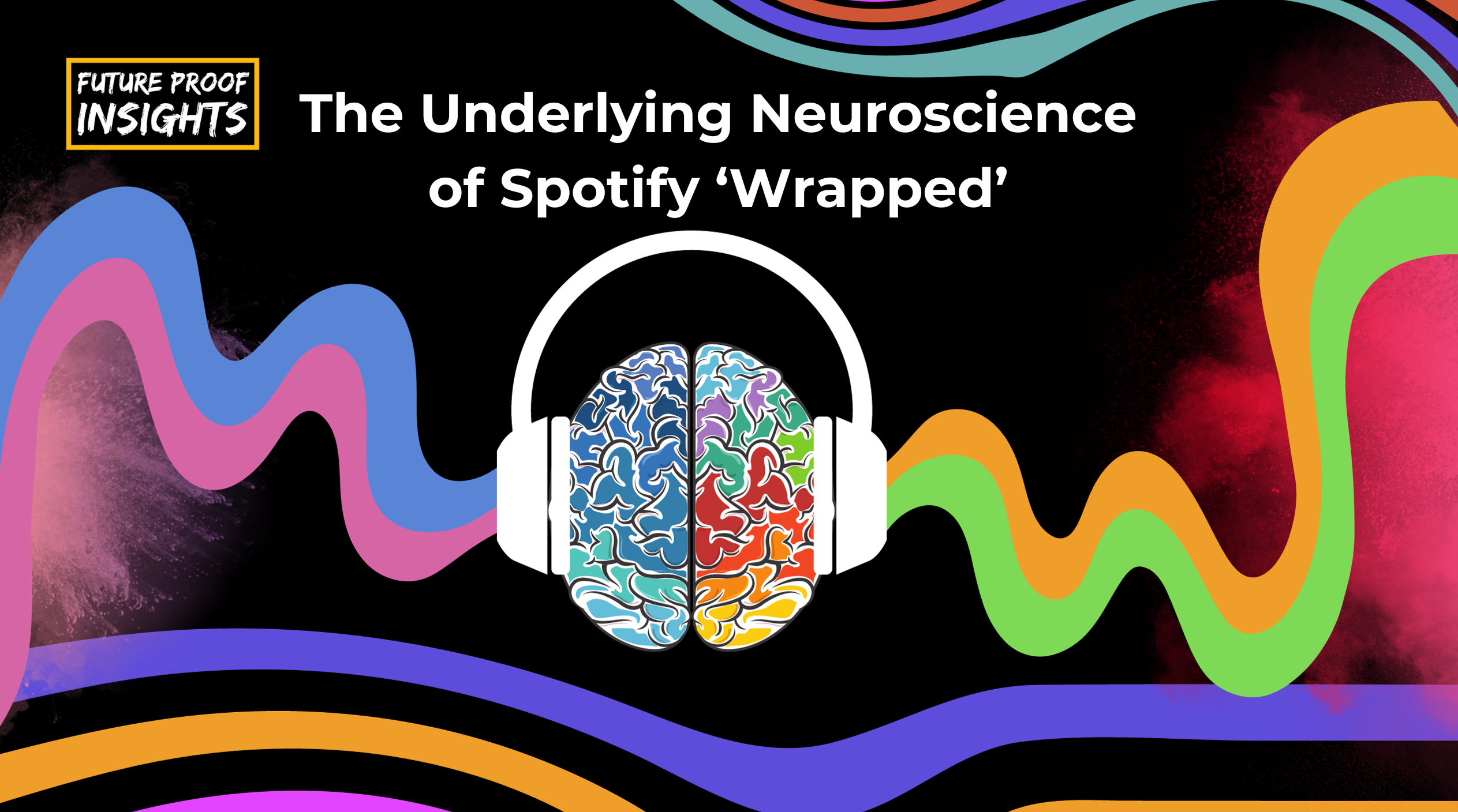 Spotify ‘Wrapped’: The Underlying Neuroscience - Future Proof Insights | Consumer Neuroscience